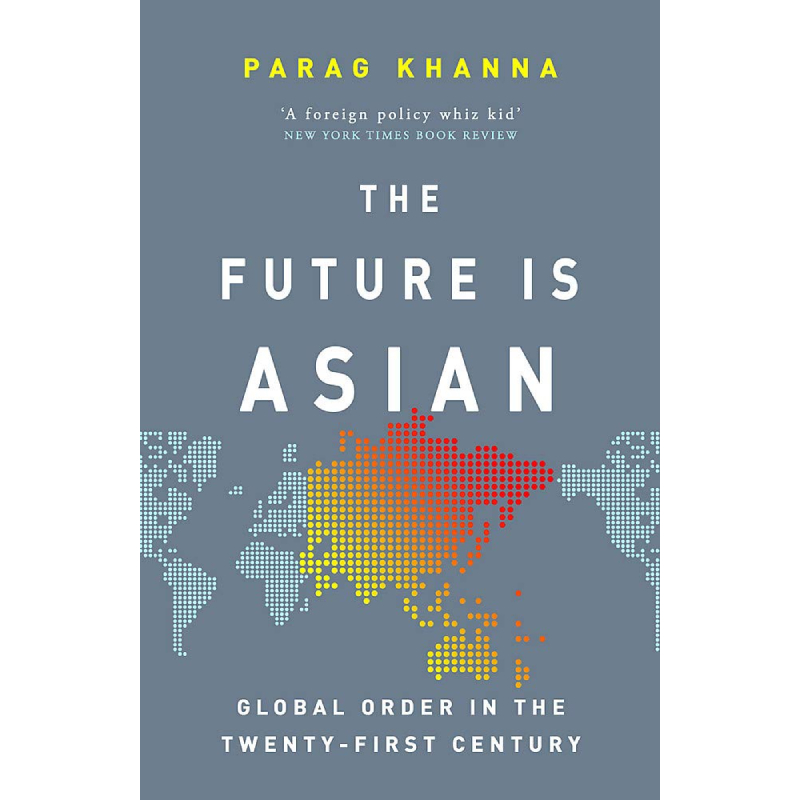 THE FUTURE IS ASIAN: GLOBAL ORDER IN THE TWENTY-FIRST CENTURY | B2S