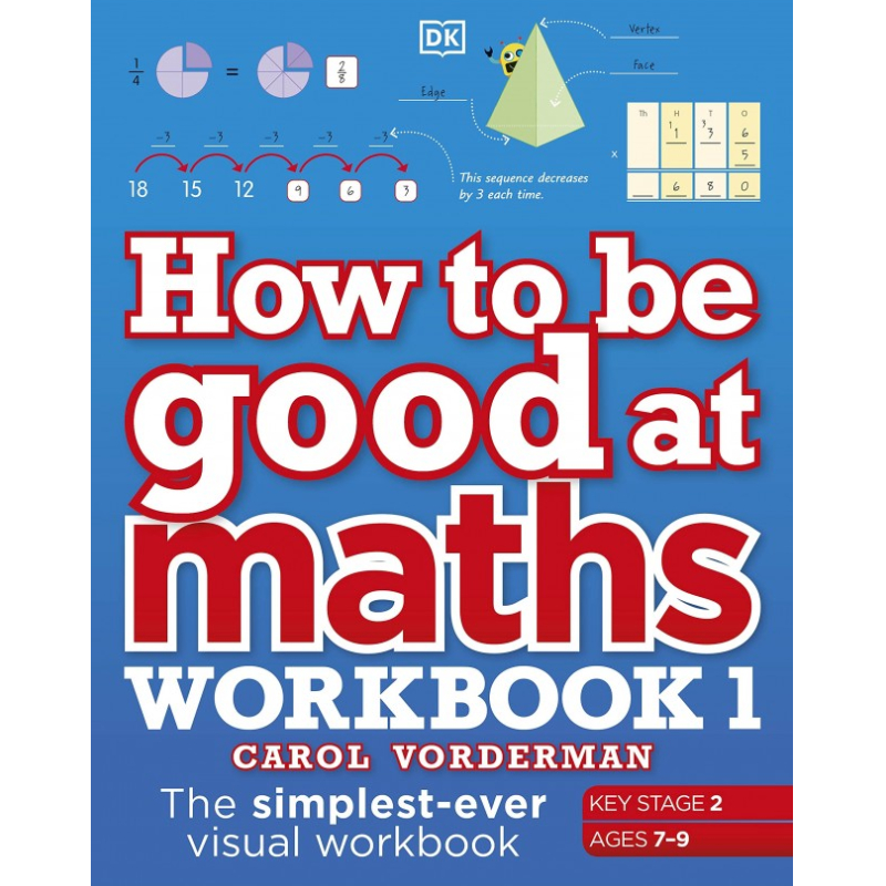 HOW TO BE GOOD AT MATHS WORKBOOK 1 (AGES 7-9) | B2S