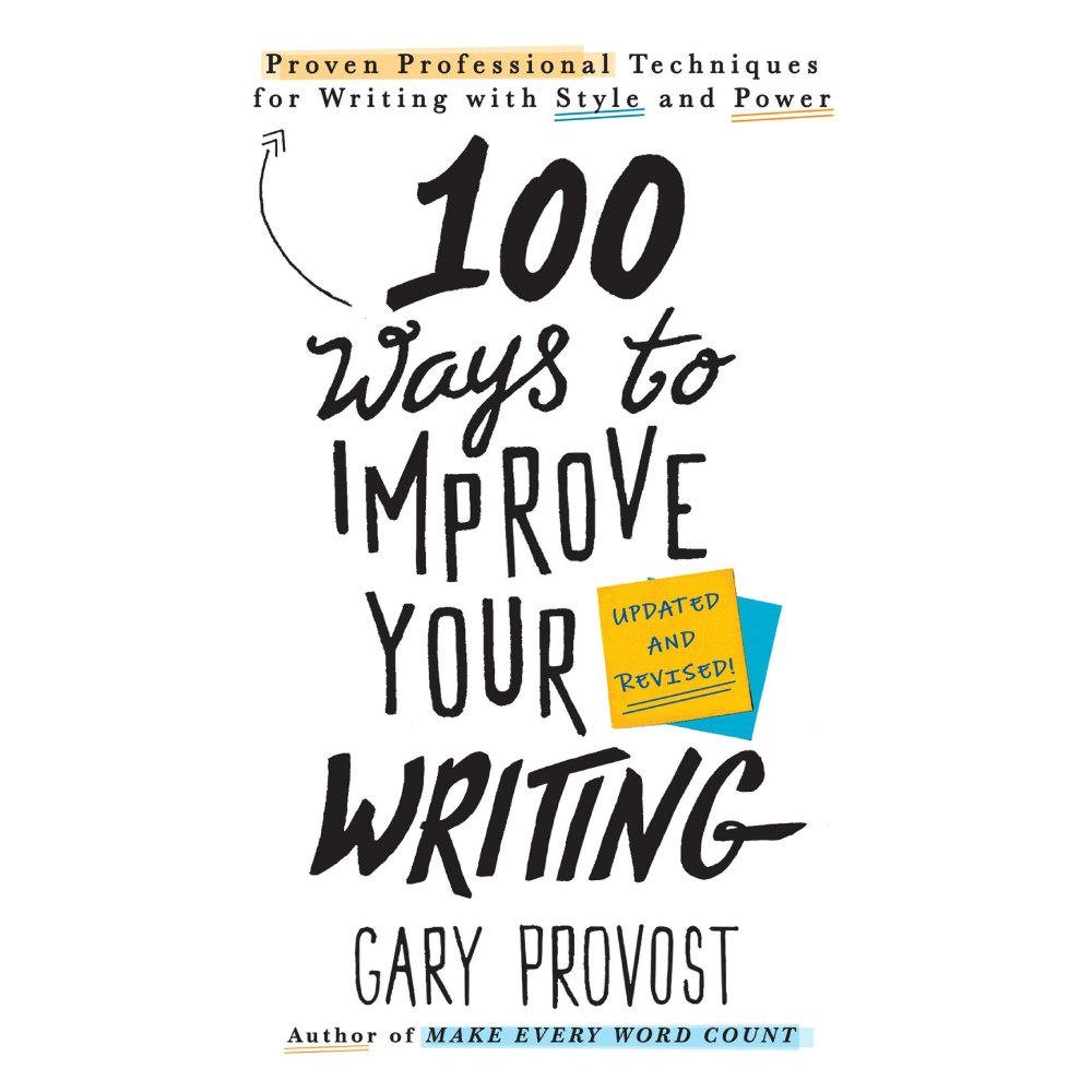 100 WAYS TO IMPROVE YOUR WRITING: PROVEN PROFESSIONAL TECHNIQUES FOR ...