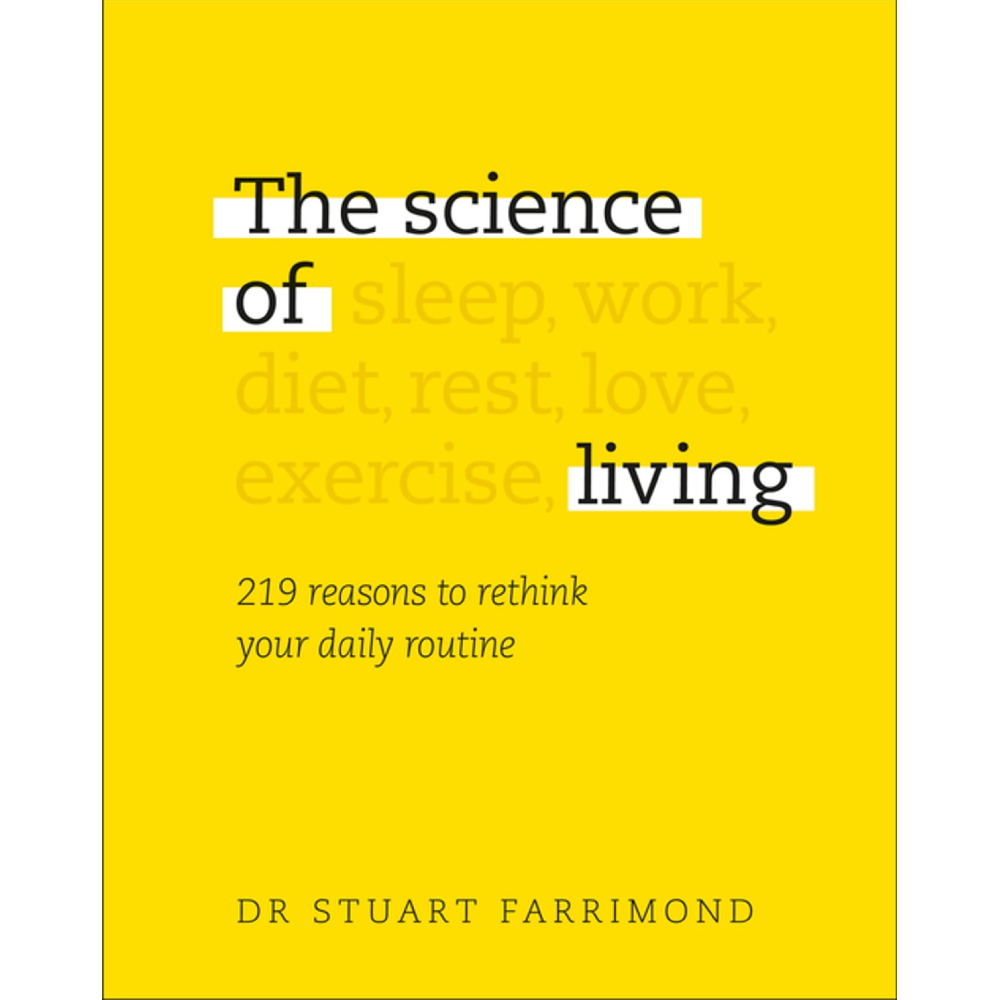 SCIENCE OF LIVING, THE: 219 REASONS TO RETHINK YOUR DAILY ROUTINE | B2S