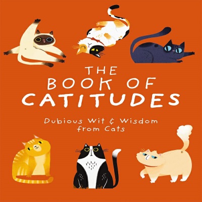 BOOK OF CATITUDES, THE: DUBIOUS WIT & WISDOM FROM CATS | B2S