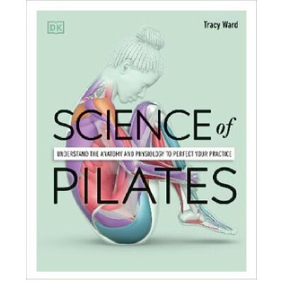 SCIENCE OF PILATES: UNDERSTAND THE ANATOMY AND PHYSIOL | B2S