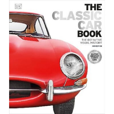 THE CLASSIC CAR BOOK: THE DEFINITIVE VISUAL HISTORY | B2S