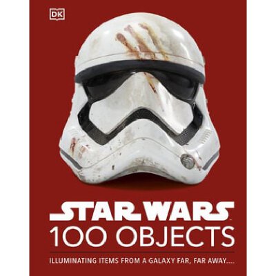 STAR WARS 100 OBJECTS: ILLUMINATING ITEMS FROM A GALAXY | B2S
