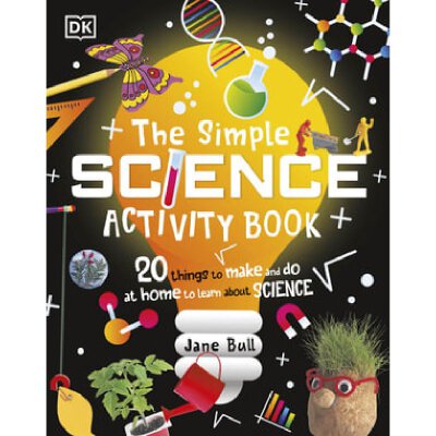THE SIMPLE SCIENCE ACTIVITY BOOK: 20 THINGS TO MAKE AND | B2S